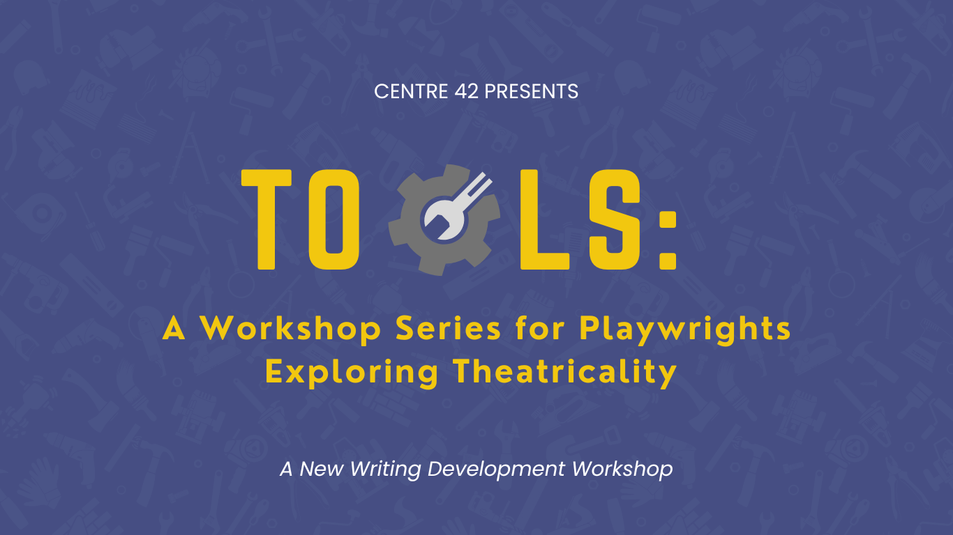 TOOLS: A Workshop Series for Playwrights Exploring Theatricality ...